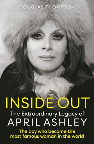 Inside Out: The Extraordinary Legacy of April Ashley by Douglas ...