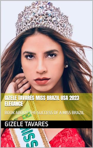 GIZELE TAVARES MISS BRAZIL USA 2023 ELEGANCE: BOOK ABOUT THE SUCCESS OF ...