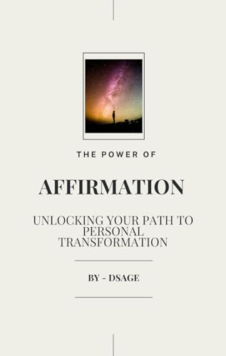 THE POWER OF AFFIRMATIONS: Unlocking Your Path to Personal Transformation by DSAGE DSAGE | Goodreads