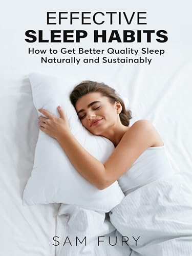 Effective Sleep Habits: How to Get Better Quality Sleep Naturally and ...