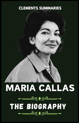 Maria Callas: Biography Of Maria Callas by Clements Summaries | Goodreads