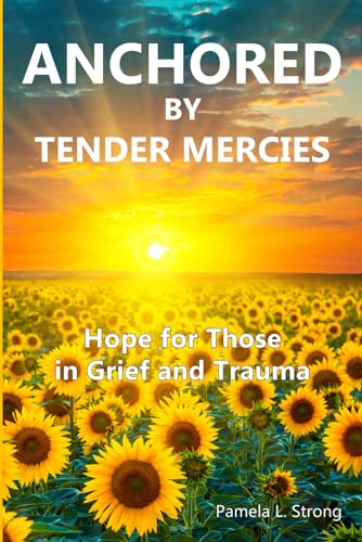 Anchored By Tender Mercies: Hope For Those In Grief And Trauma by ...