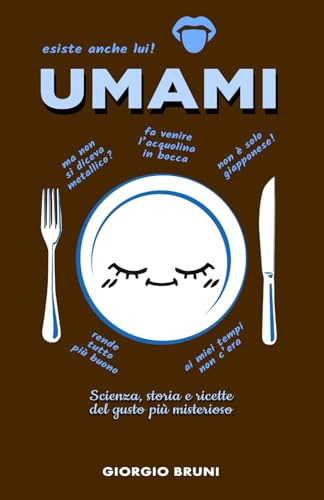 UMAMI: scienza, storia e ricette del gusto più misterioso. (Prendiamoci ...