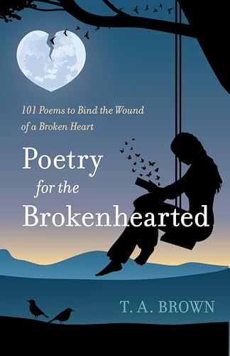 Poetry for the Brokenhearted: 101 Poems to Bind the Wound of a Broken ...