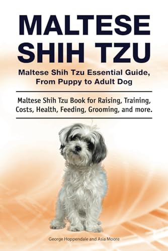 Maltese Shih Tzu. Maltese Shih Tzu Essential Guide, From Puppy to Adult ...