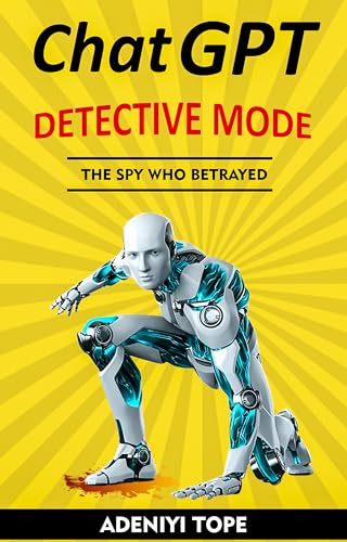 ChatGPT DETECTIVE MODE: THE SPY WHO BETRAYED: The spy and the traitor ...