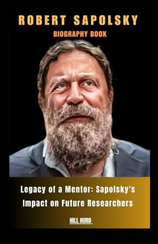 Robert Sapolsky Biography Book: Legacy of a Mentor: Sapolsky's Impact ...