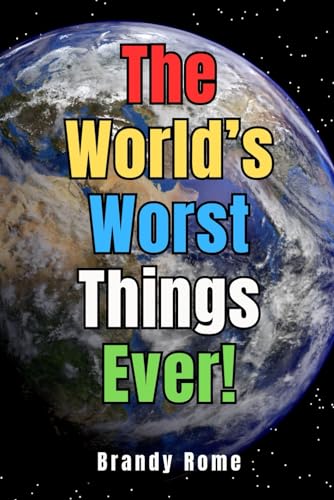 The World’s Worst Things Ever! by Brandy Rome | Goodreads