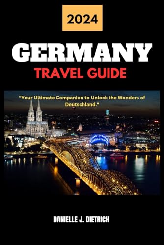 GERMANY TRAVEL GUIDE: "Your Ultimate Companion to Unlock the Wonders of ...