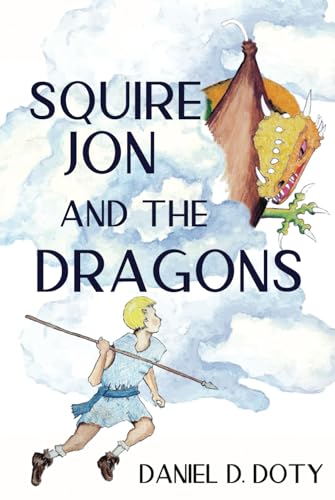Squire Jon and the Dragons (Sir Jon Series) by Daniel D Doty | Goodreads