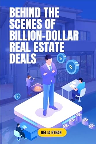 BEHIND SCENES OF BILLION-DOLLAR REAL ESTATE DEALS by Nella Byran | Goodreads
