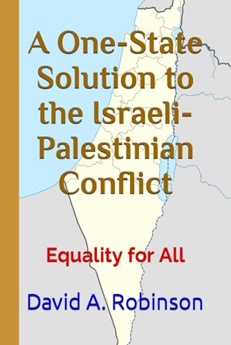 A One-State Solution to the Israeli-Palestinian Conflict: Equality for ...