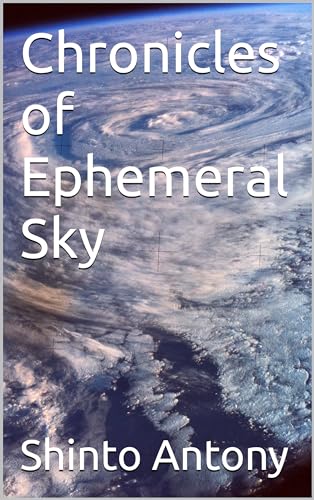 Chronicles of Ephemeral Sky by Shinto Antony | Goodreads