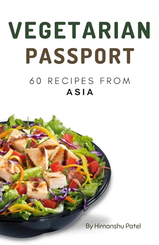 Vegetarian Passport: 60 Recipes From Asia by Himanshu Patel | Goodreads