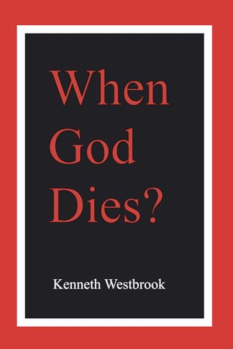 When God Dies? by Kenneth R Westbrook | Goodreads