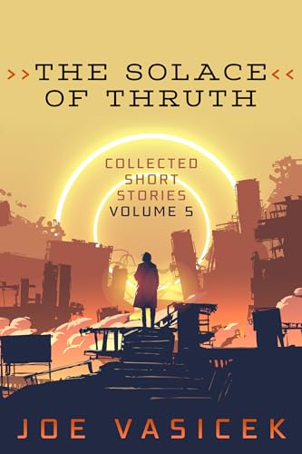 The Solace of Truth (Collected Short Stories Book 5) by Joe Vasicek ...