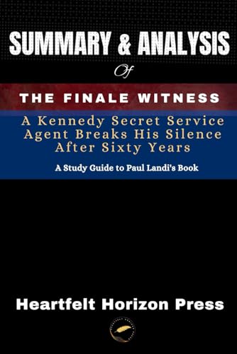 SUMMARY AND ANALYSIS OF THE FINAL WITNESS:: A Kennedy Secret Service ...