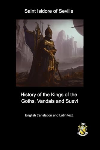 History of the Kings of the Goths, Vandals and Suevi: English ...