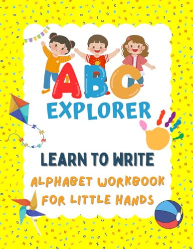 ABC Explorer: My First Learn to Write Alphabet Book: A Workbook for ...