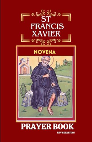 ST FRANCIS XAVIER NOVENA PRAYER BOOK: Biography and 9 days catholic ...