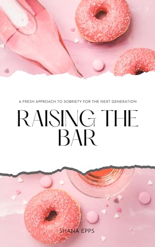 Raising the Bar: A Fresh Approach to Sobriety for the Next Generation ...