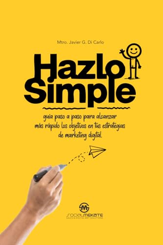 Hazlo Simple: Guía paso a paso para alcanzar más rápido los objetivos ...