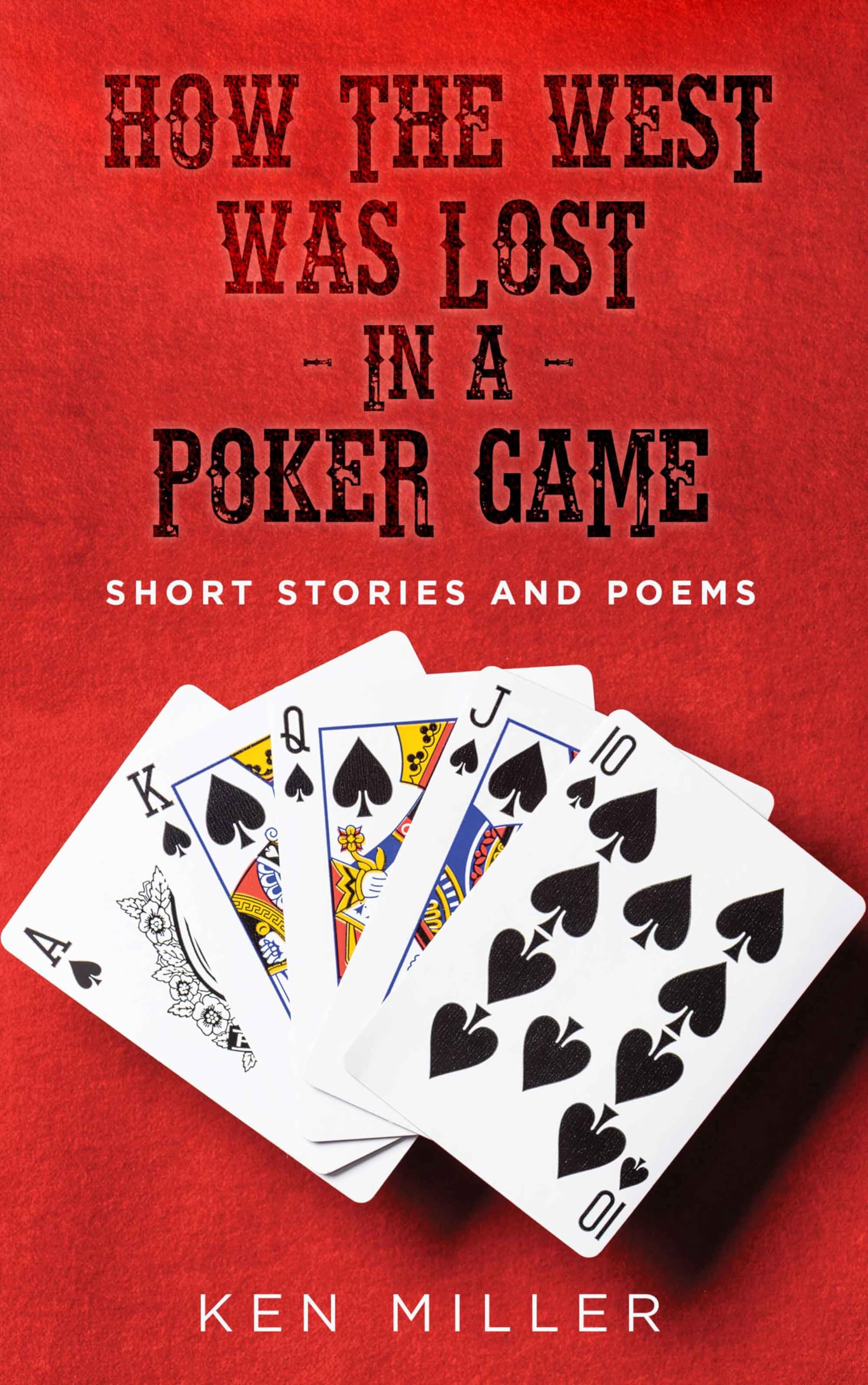 How the West Was Lost in a Poker Game: Short Stories and Poems by Ken ...