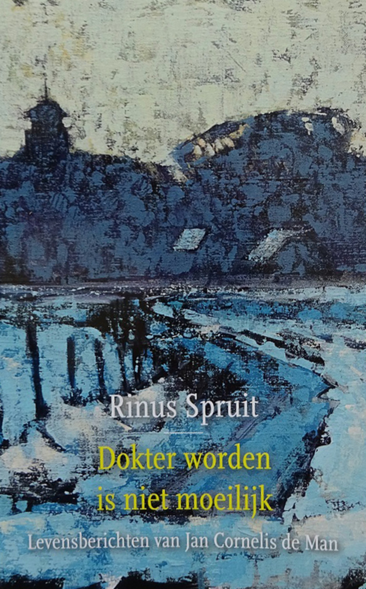 Dokter worden is niet moeilijk. Levensberichten van Jan Cornelis de Man ...