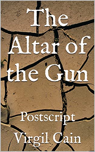 The Altar of the Gun: Postscript by Virgil Cain | Goodreads