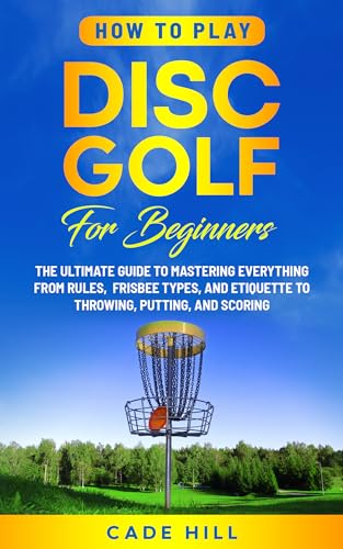 How to Play Disc Golf for Beginners: The Ultimate Guide to Mastering ...