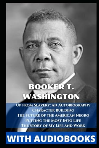 Booker T. Washington: (5 Books) - Up from Slavery: An Autobiography ...
