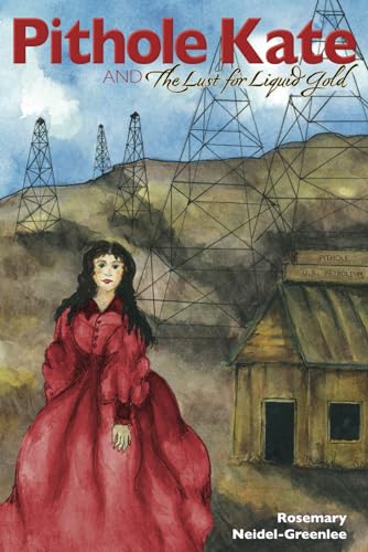 Pithole Kate and the Lust for Liquid Gold: The Tumultuous Times of ...