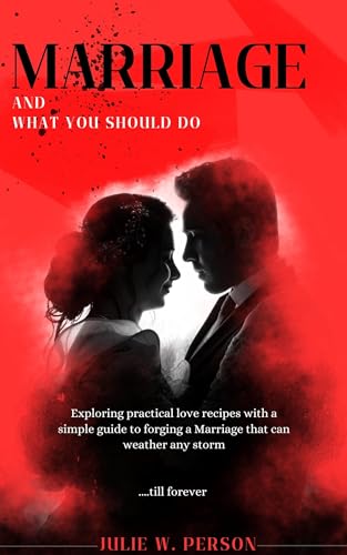 Marriage and What You Should Do : Exploring practical love recipes with ...