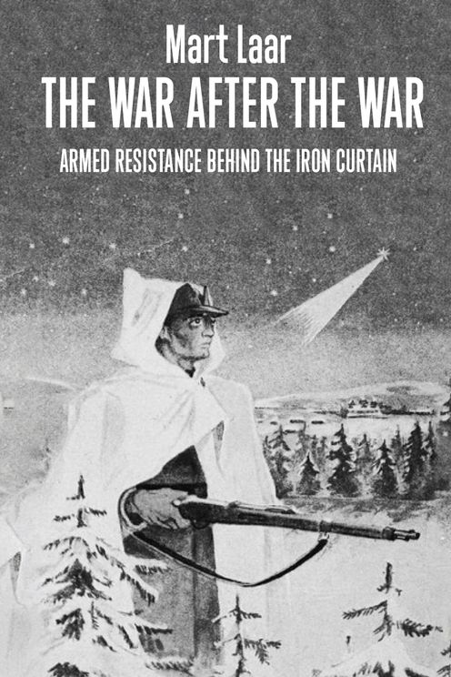 The War after the War. Armed Resistance behind the Iron Curtain by Mart ...