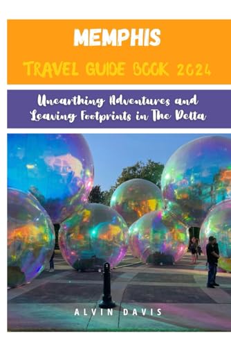Memphis Travel Guide Book 2024: Unearthing Adventures and Leaving ...