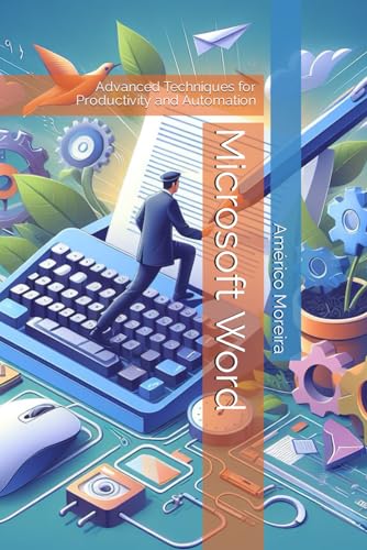 Microsoft Word: Advanced Techniques for Productivity and Automation by ...