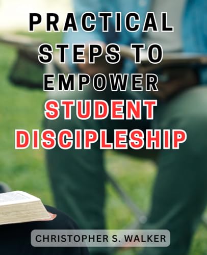 Practical Steps to Empower Student Discipleship: Unlocking the Path to ...