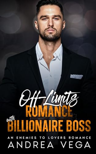 Off-Limits Romance with Billionaire Boss: An Enemies to Lovers Romance by Andrea Vega | Goodreads