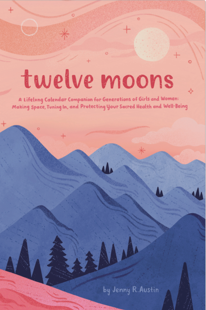 Twelve Moons: A Lifelong Calendar Companion for Generations of Girls ...