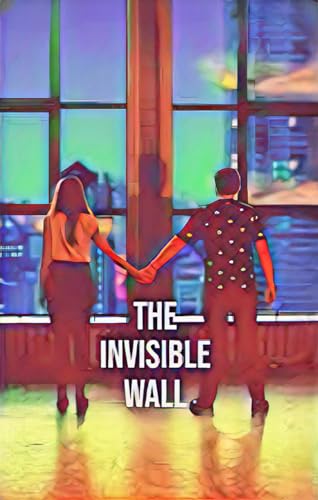 "The invisible wall: New edition 2023:Unseen Barriers: Breaking Through ...