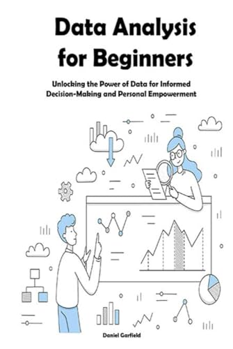 Data Analysis for Beginners: Unlocking the Power of Data for Informed ...