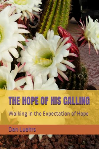 THE HOPE OF HIS CALLING: Walking in the Expectation of Hope by Dan ...