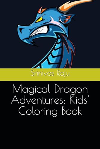 Magical Dragon Adventures: Kids' Coloring Book by Mr. Srinivas Raju ...