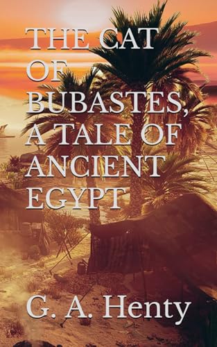 THE CAT OF BUBASTES, A TALE OF ANCIENT EGYPT: 1889 Egyptian Adventure ...