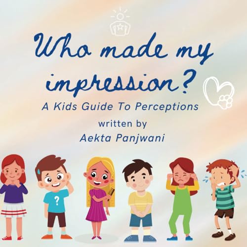Who Made My Impression?: A Kids Guide To Perceptions by Ms. Aekta ...