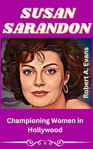 SUSAN SARANDON : Championing Women in Hollywood by Robert A. Evans ...