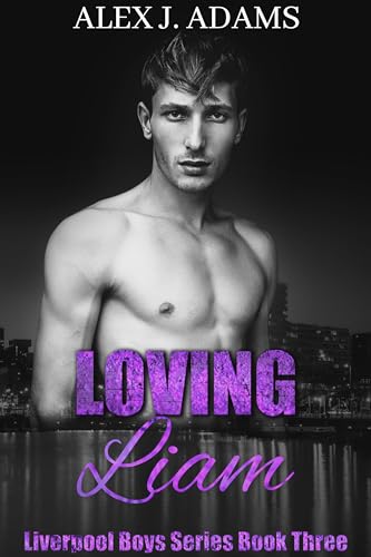 Loving Liam (Liverpool Boys #3) by Alex J. Adams | Goodreads