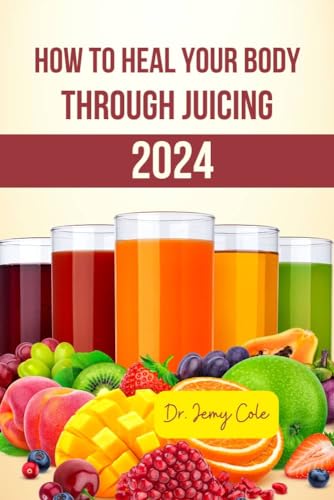 How to Heal Your Body Through Juicing 2024: Sip Your Way to Wellness ...