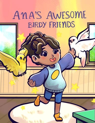 Ana's Awesome Birdy Friends: A Whimsical Tale of Friendship, Magic, and ...