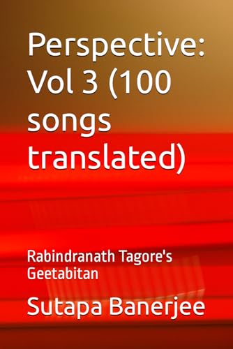 Perspective: Vol 3 (100 songs translated): Rabindranath Tagore's ...